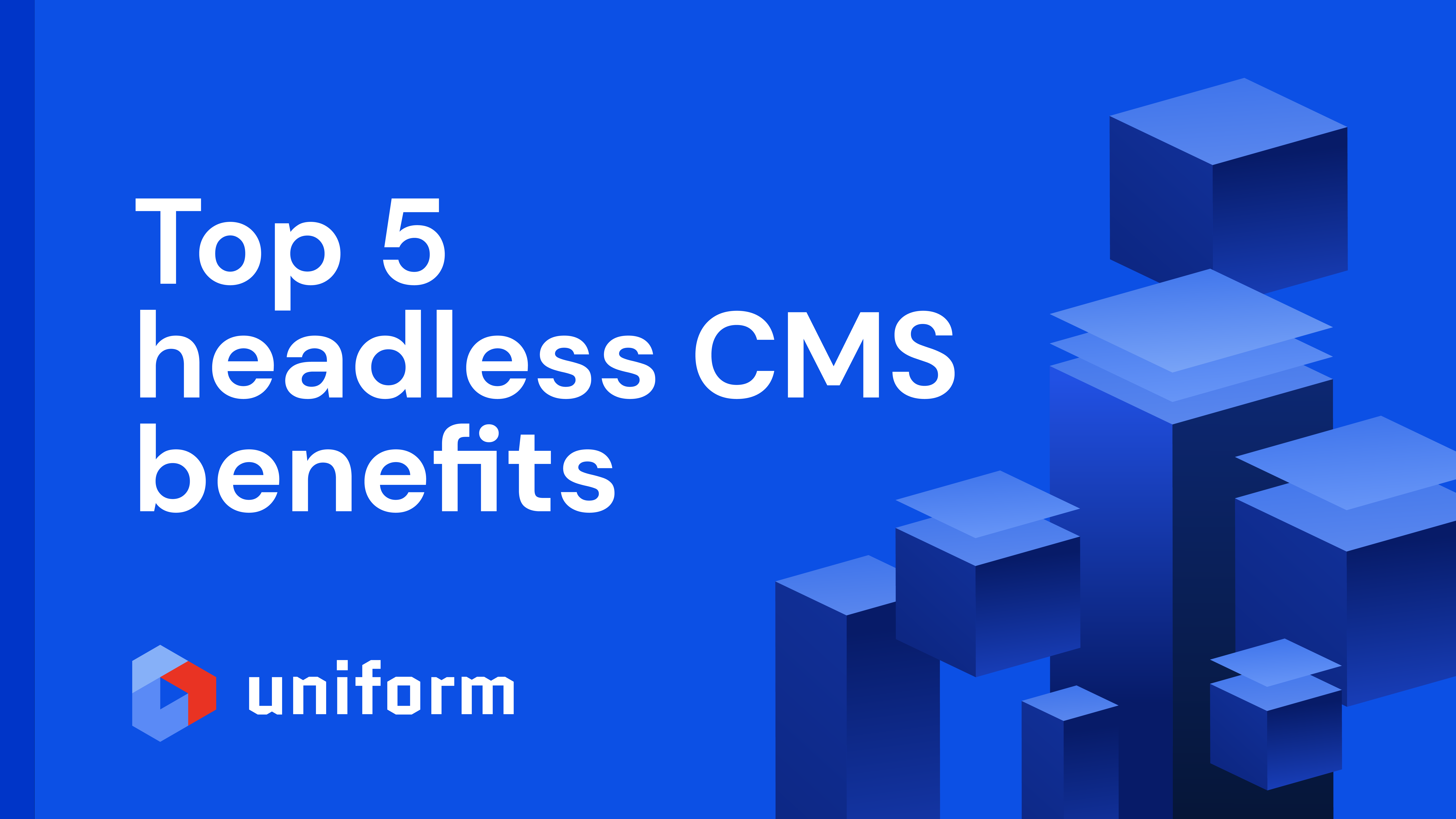 Headless CMS: Five Benefits You should Know Uniform DXCP